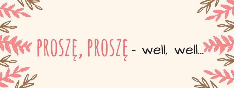 USAGE OF THE VERB 'PROSZĘ' IN POLISH LANGUAGE